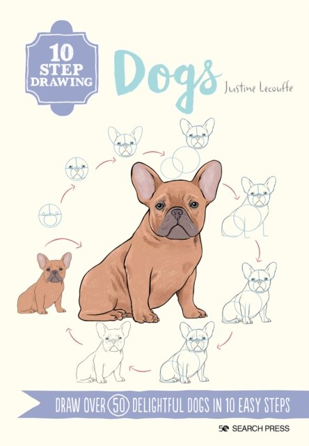 10 Step Drawing: Dogs: Draw Over 50 Delightful Dogs in 10 Easy Steps ...