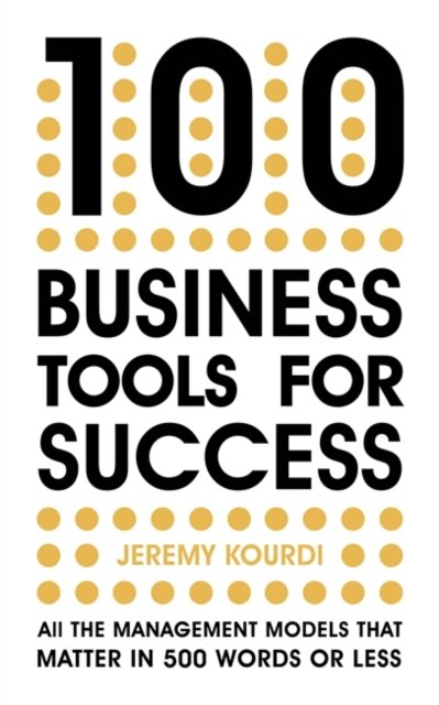 100 Business Tools For Success: All the management models that matter ...