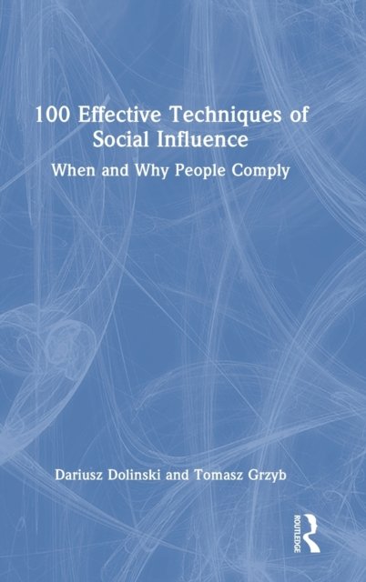 100 Effective Techniques of Social Influence: When and Why People ...