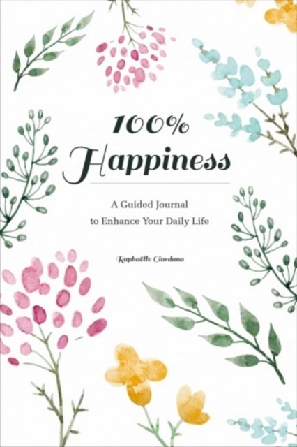 100% Happiness: A Guided Journal to Enhance Your Daily Life - Giordano ...