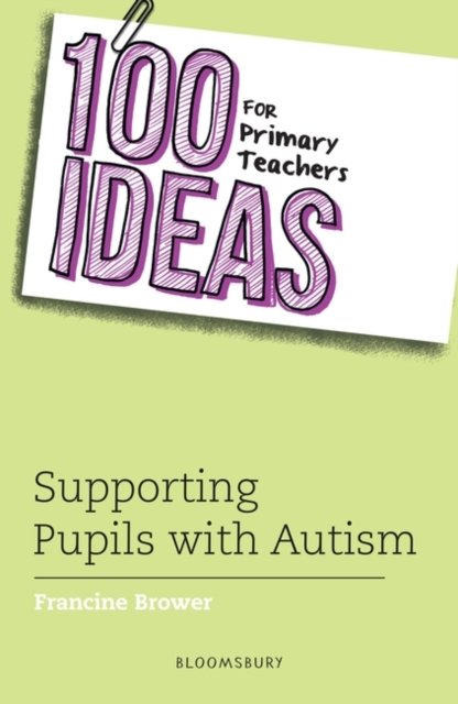 100 Ideas for Primary Teachers: Supporting Pupils with Autism ... 100 Ideas for Primary Teachers: Supporting Pupils with Autism ...