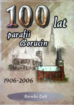 100 lat Parafii Borucin 1906 2006 - | Książka w Empik