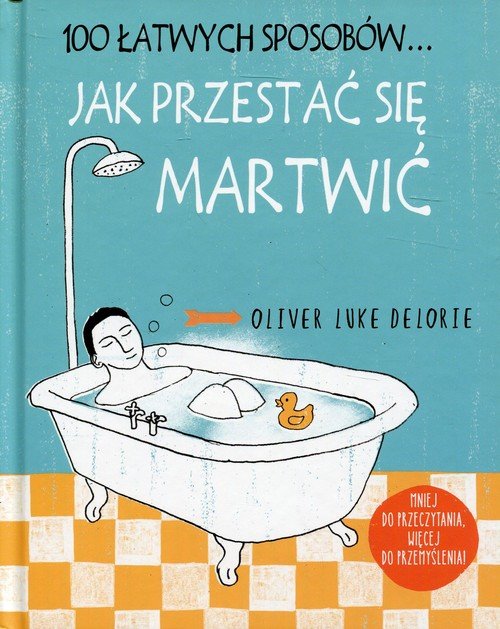 100 łatwych sposobów Jak przestać się martwić - Delorie Oliver Luke ...