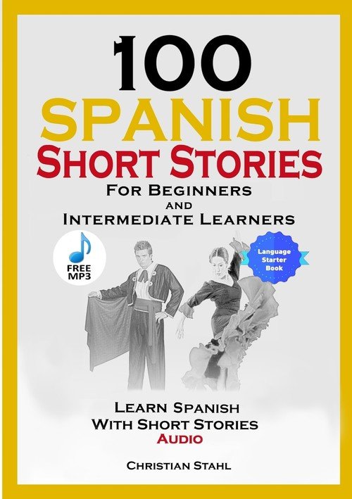 100 Spanish Short Stories for Beginners and Intermediate Learners Learn ...