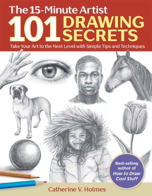 101 Drawing Secrets: Take Your Art to the Next Level with Simple Tips ...