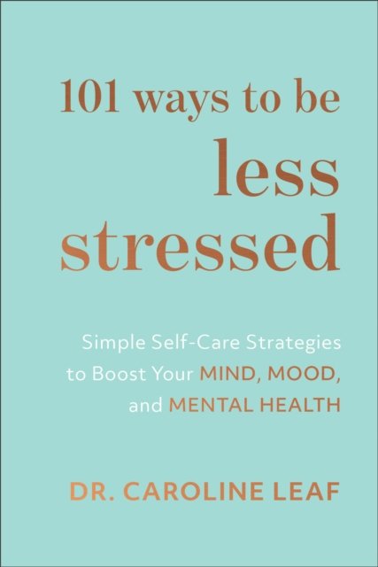 101 Ways to Be Less Stressed: Simple Self-Care Strategies to Boost Your ...