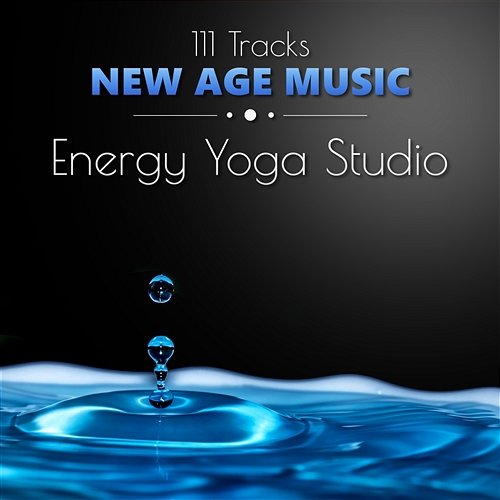 111 Tracks New Age: The Soul of Healing Meditations & Pure Energy Yoga ...