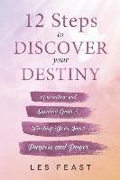 12 Steps to Discover Your Destiny: A Practical and Spiritual Guide to ...