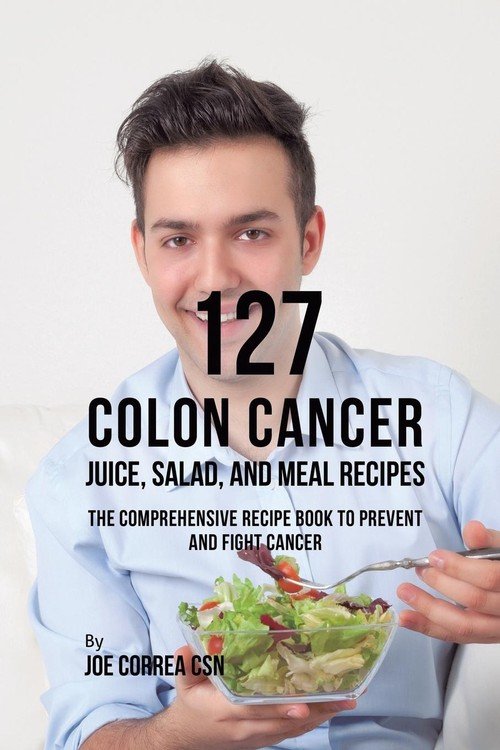 127 Colon Cancer Juice Salad And Meal Recipes Correa Joe Książka