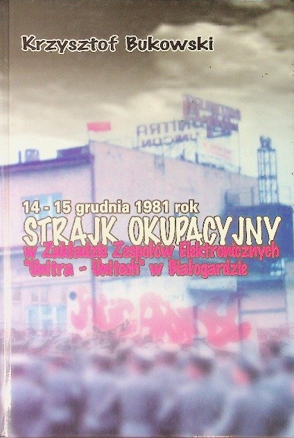 14 - 15 grudnia 1981 rok Strajk okupacyjny w Zakładzie Zespołów ...
