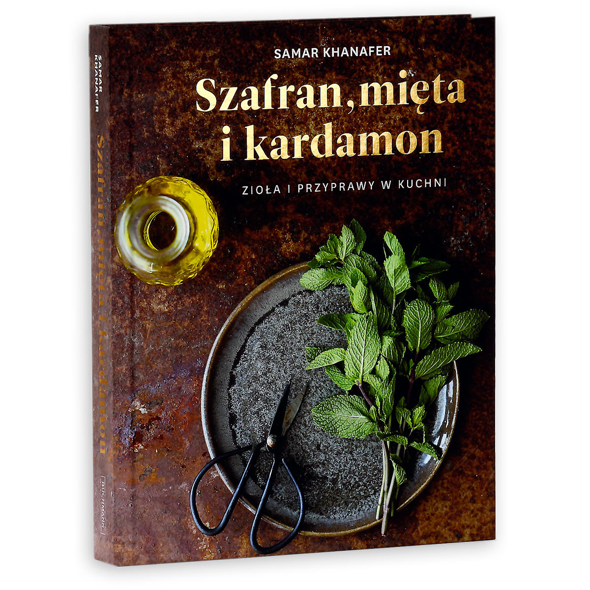 Szafran, mięta i kardamon. Zioła i przyprawy w kuchni - Khanafer Samar ...