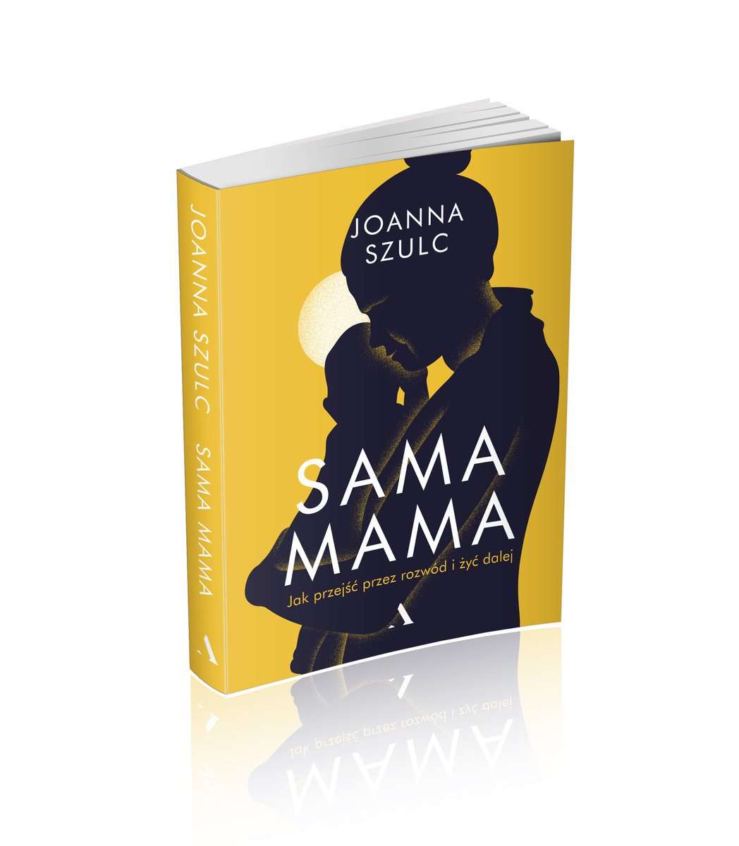 Sama mama. Jak przejść przez rozwód i żyć dalej - Szulc Joanna ...