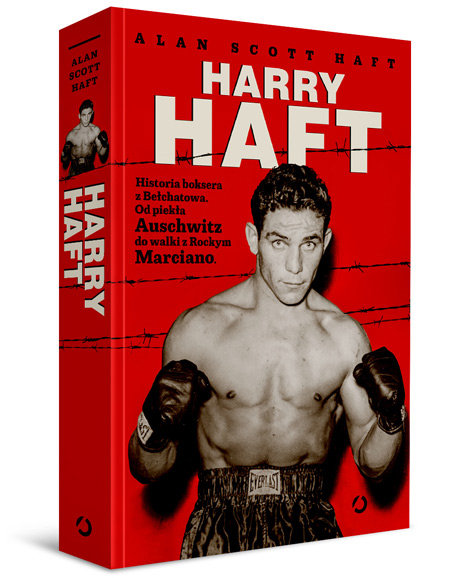 Harry Haft. Historia boksera z Bełchatowa. Od piekła Auschwitz do walki ...