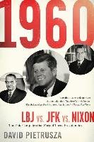 1960: LBJ vs. JFK vs. Nixon--The Epic Campaign That Forged Three ...