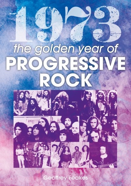 1973: The Golden Year of Progressive Rock - Geoffrey Feakes | Książka w ...