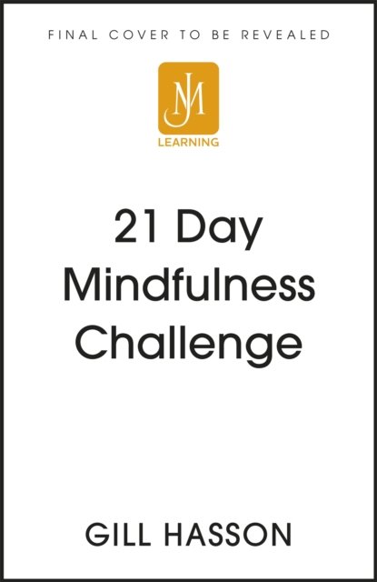 21 Day Mindfulness Challenge: Learn to live in the moment - Gill Hasson ...