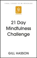 21 Day Mindfulness Challenge: Learn to live in the moment - Gill Hasson ...