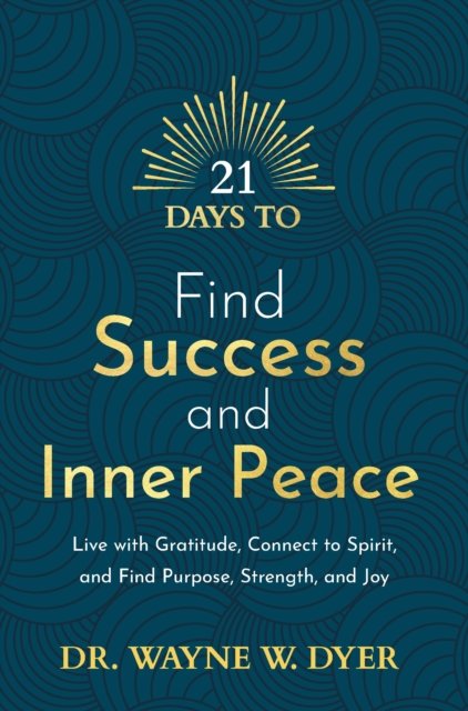 21 Days to Find Success and Inner Peace: Live with Gratitude, Connect ...