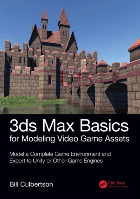 3ds Max Basics for Modeling Video Game Assets: Volume 1: Model a ...