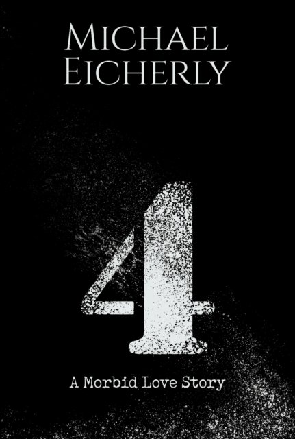 4: A Morbid Love Story - Michael Eicherly | Książka w Empik