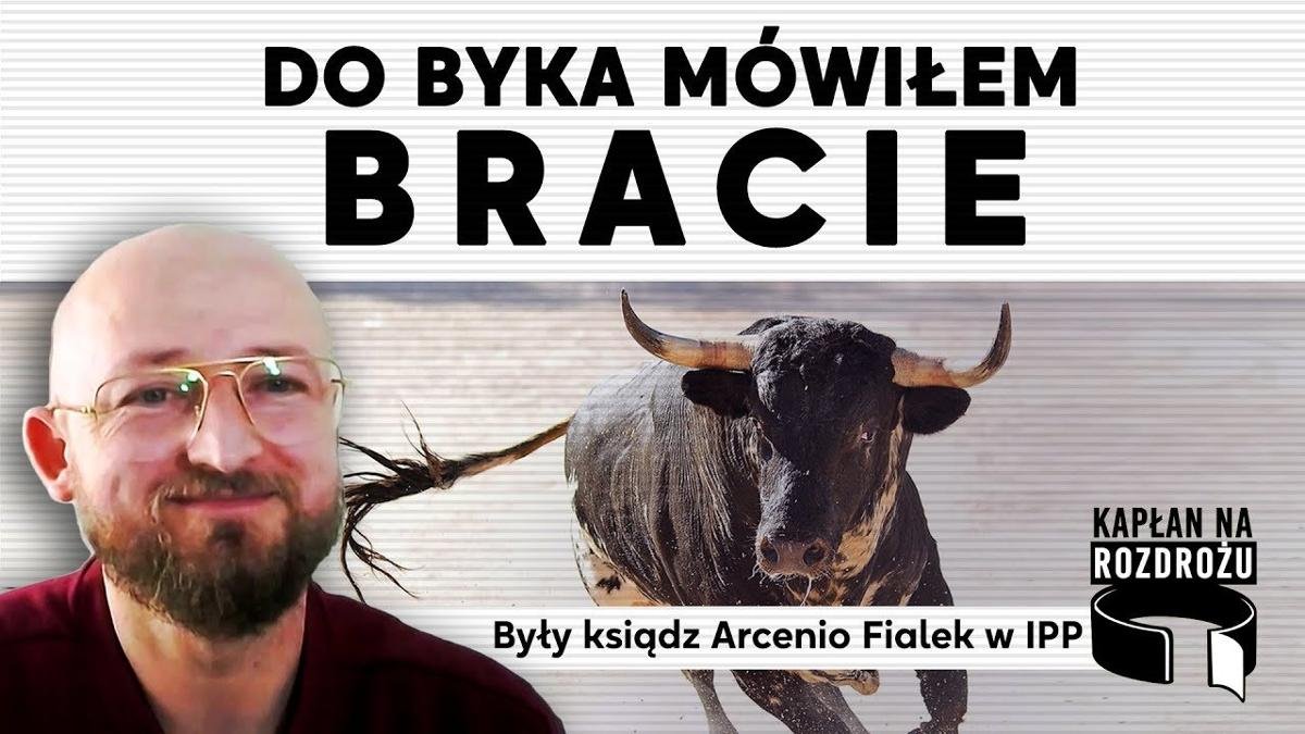 #5 Do byka mówiłem "bracie" | Kapłan Na Rozdrożu - Idź Pod Prąd Nowości ...