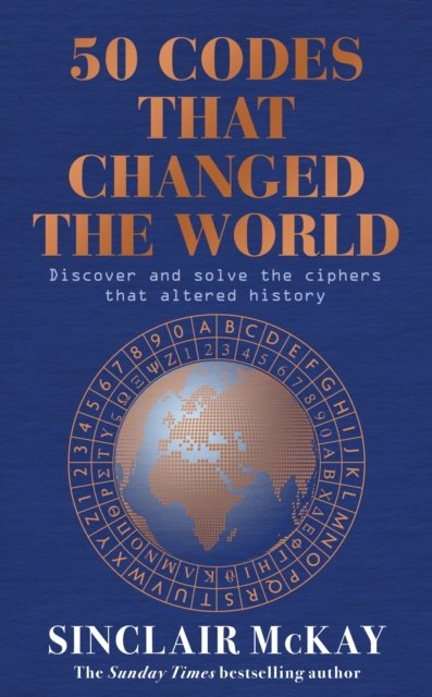 50 Codes that Changed the World: . . . And Your Chance to Solve Them ...