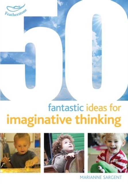 50 Fantastic Ideas for Imaginative Thinking - Marianne Sargent ...