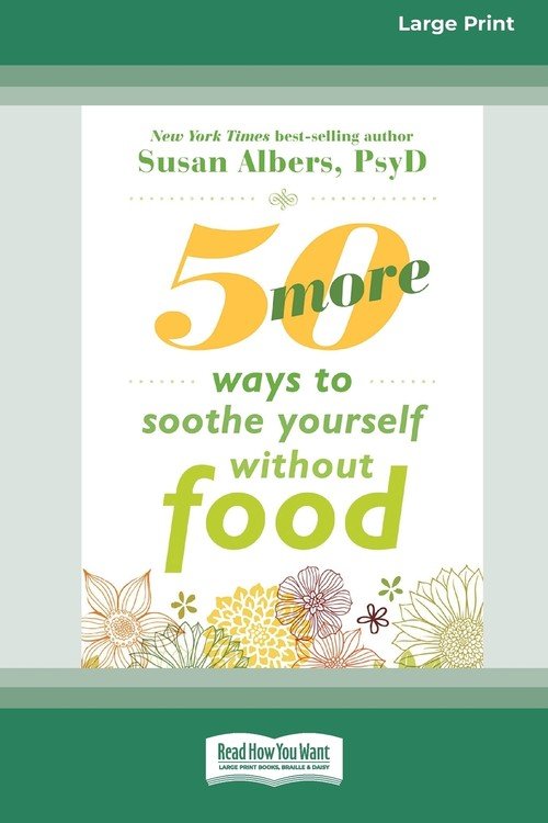 50 More Ways to Soothe Yourself Without Food (16pt Large Print Format ...