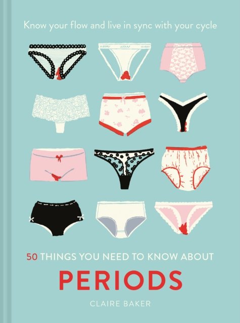50 Things You Need to Know About Periods: Know your flow and live in ...