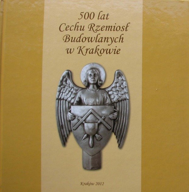 500 lat Cechu Rzemiosł Budowlanych w Krakowie - Opracowanie zbiorowe ...