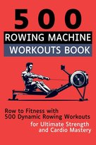 500 Rowing Machine Workouts Book - W opisie | Książka w Empik