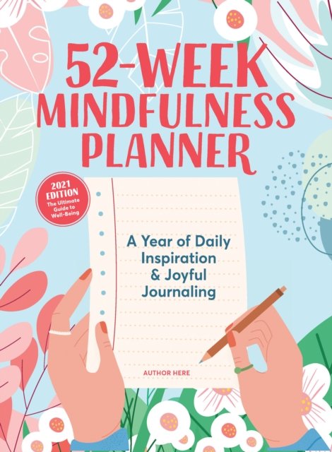 52-week Mindfulness Planner: A Year of Daily Inspiration & Joyful ...