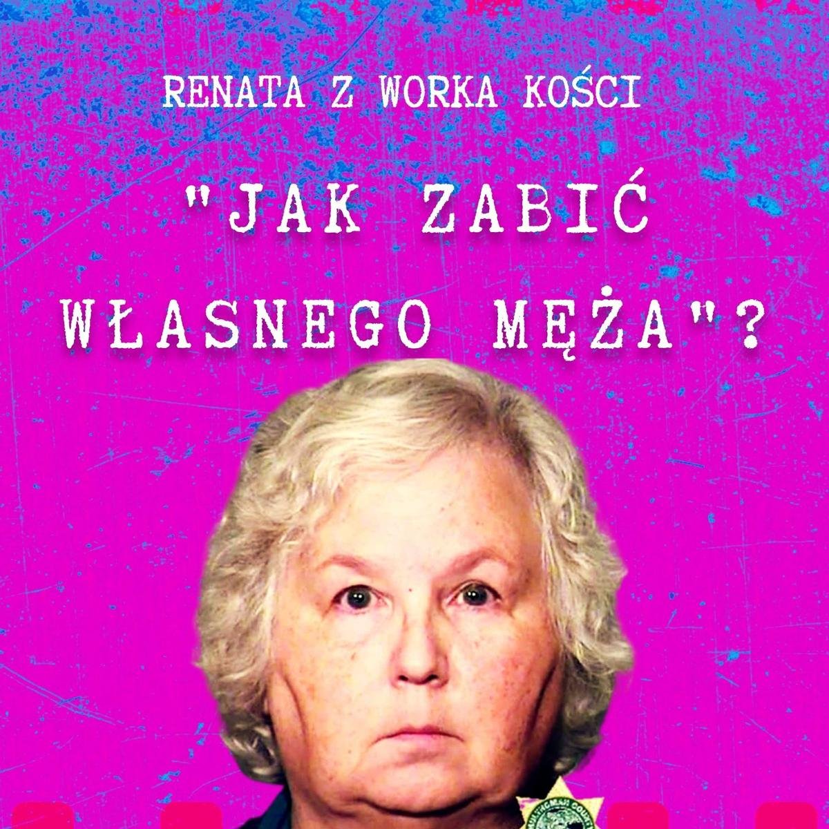 #72 Jak zabić własnego męża? - Renata z Worka Kości - podcast - Renata ...