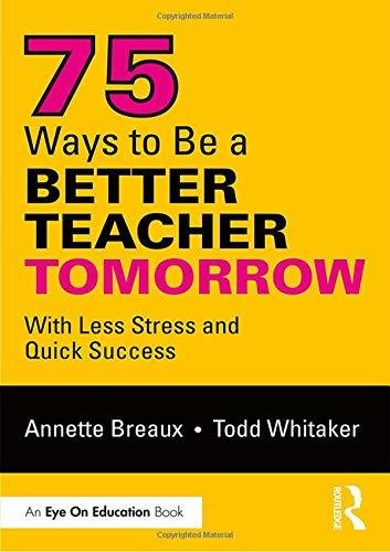 75 Ways to Be a Better Teacher Tomorrow With Less Stress and Quick ...