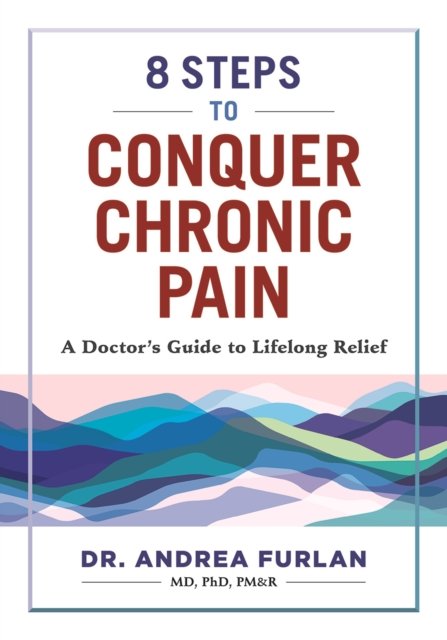 8 Steps to Conquer Chronic Pain: A Doctor's Guide to Lifelong Relief - Robert Rose Inc | Książka ...