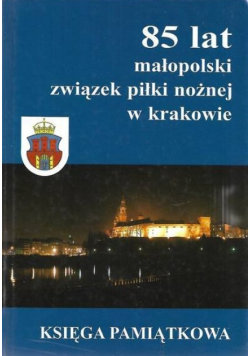 85 lat małopolski związek piłki nożnej w Krakowie - Opracowanie ...