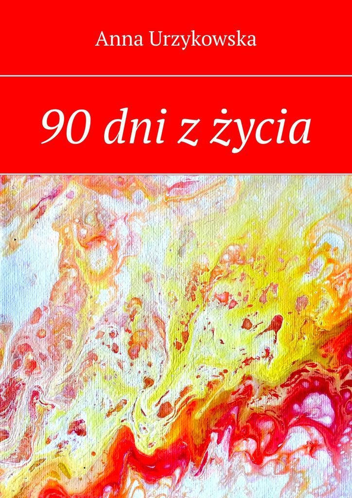 90 dni z życia - ebook epub - Urzykowska Anna | Ebook Sklep EMPIK.COM
