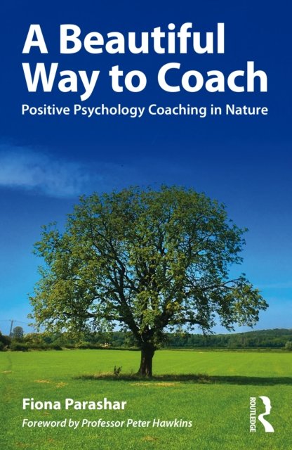 A Beautiful Way to Coach: Positive Psychology Coaching in Nature ...