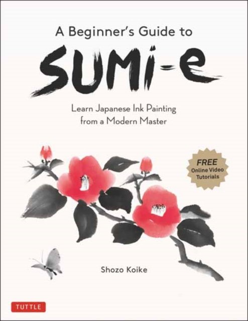 A Beginners Guide to Sumi-e: Learn Japanese Ink Painting from a Modern Master (Online Video ...