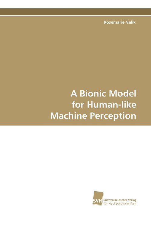 A Bionic Model for Human-like Machine Perception - Velik Rosemarie ...