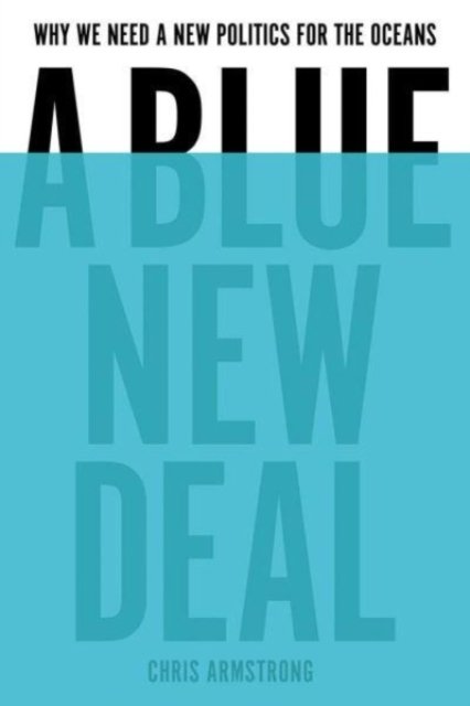 A Blue New Deal: Why We Need a New Politics for the Ocean - Chris ...