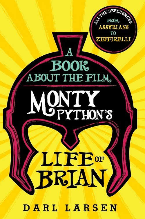 A Book about the Film Monty Python's Life of Brian - Larsen Darl ...