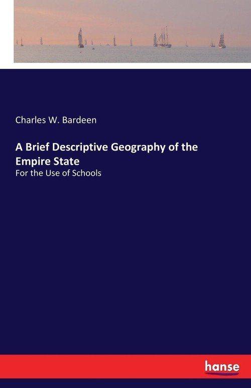 A Brief Descriptive Geography of the Empire State - Bardeen Charles W ...