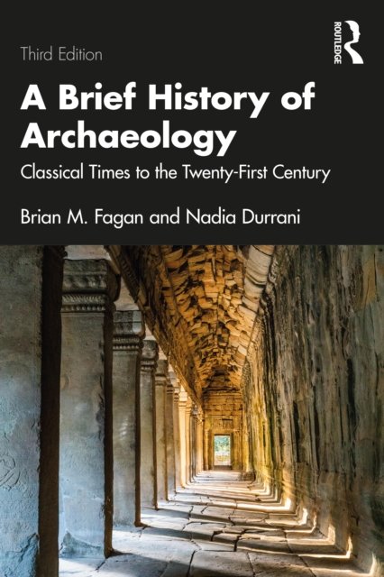 A Brief History of Archaeology. Classical Times to the Twenty-First ...