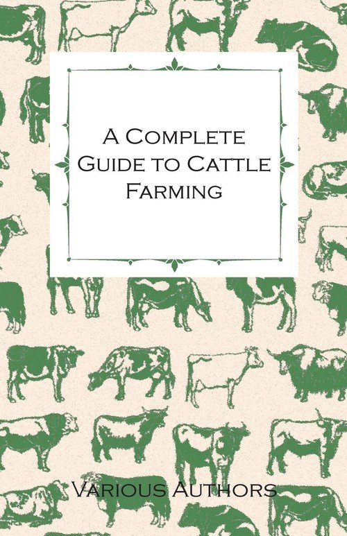 A Complete Guide to Cattle Farming - A Collection of Articles on ...