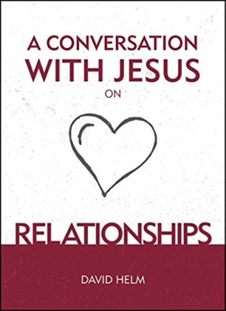 A Conversation With Jesus... on Relationships - David Helm | Książka w ...