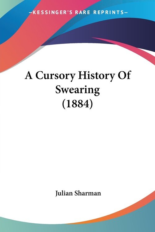 A Cursory History Of Swearing (1884) - Julian Sharman | Książka w Empik