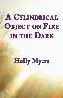 A Cylindrical Object on Fire in the Dark - Myers Holly | Książka w Empik