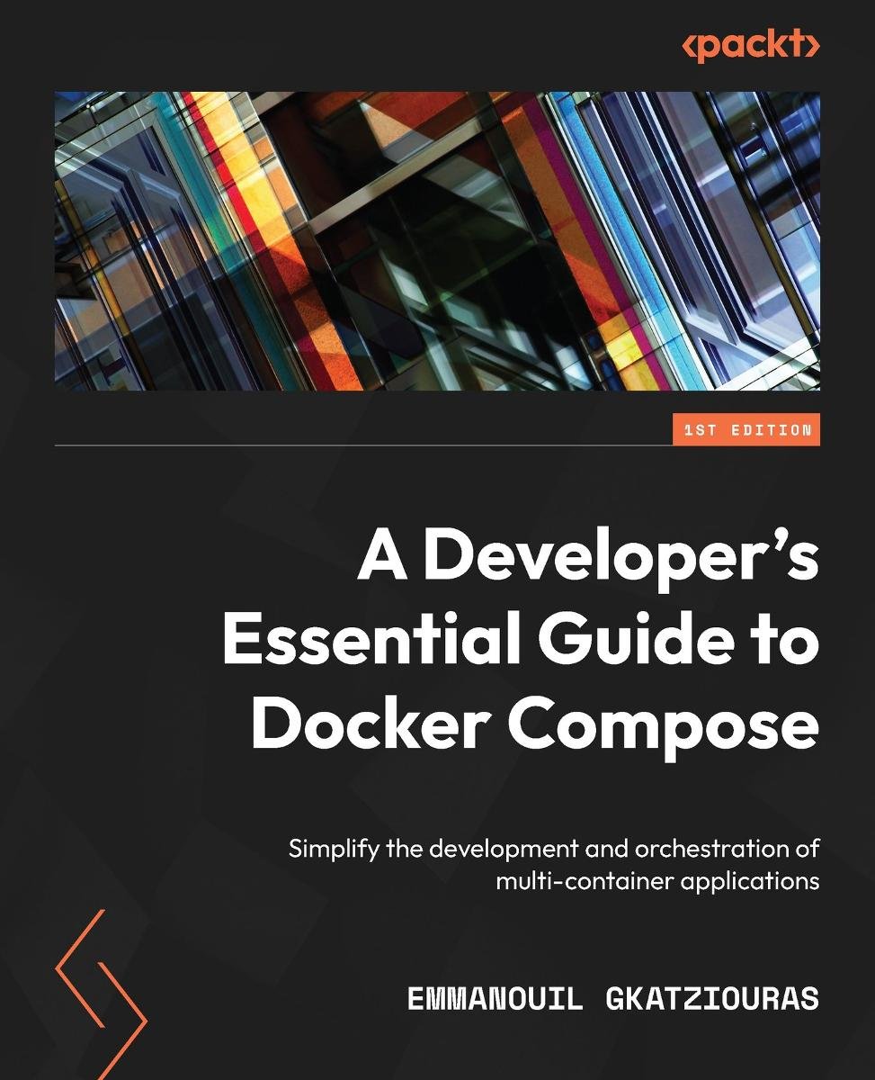 A Developer's Essential Guide to Docker Compose - ebook epub - Emmanouil Gkatziouras | Ebook ...