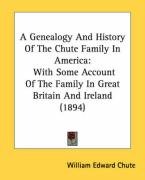 A Genealogy And History Of The Chute Family In America - Chute William ...